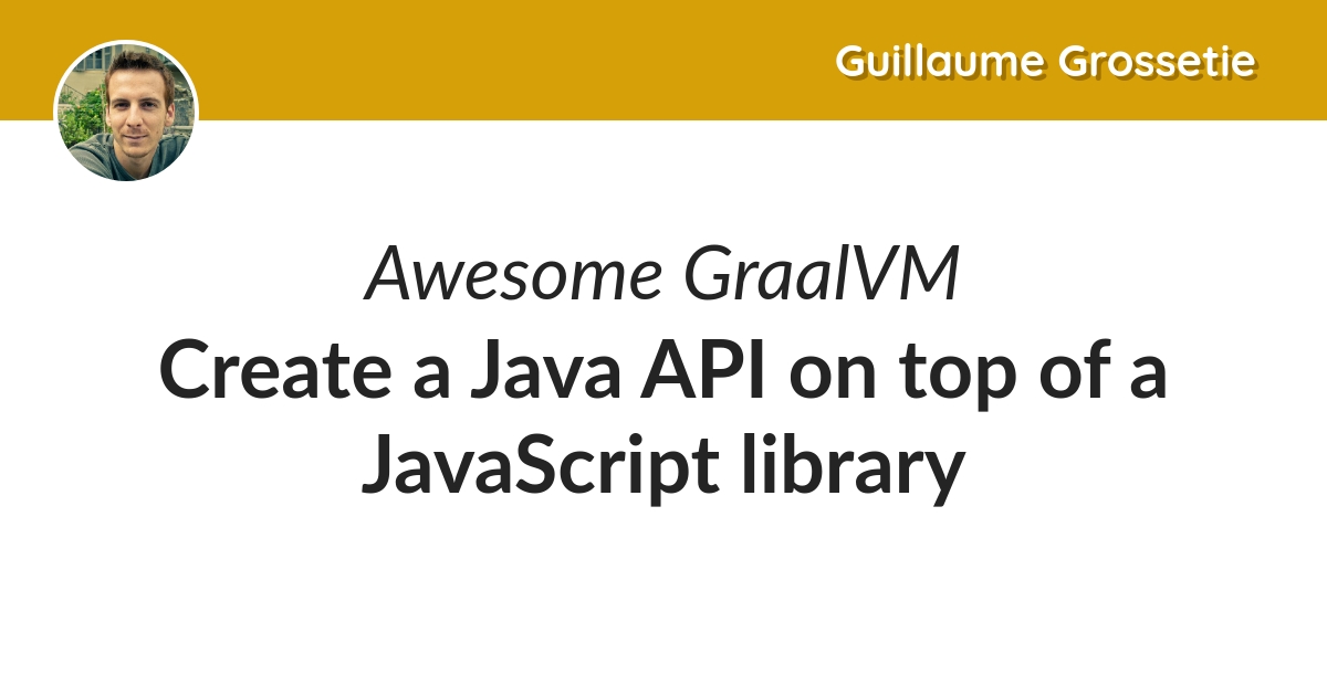 Awesome Graalvm Create A Java Api On Top Of A Javascript Library Yuzu Tech